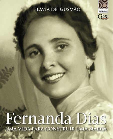 FERNANDA DIAS: UMA VIDA PARA CONSTRUIR UMA MARCA - CEPE Editora